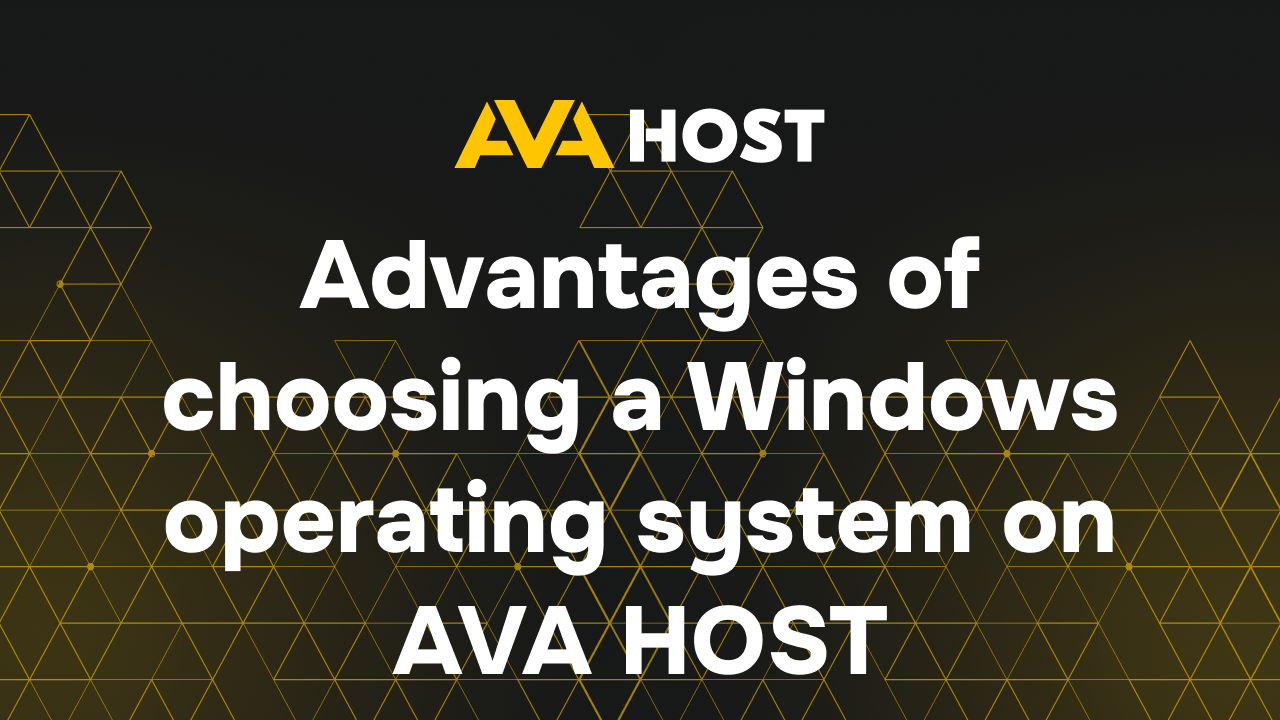 Advantages of choosing a Windows operating system on AVA HOST ⋆ AVA.HOSTING