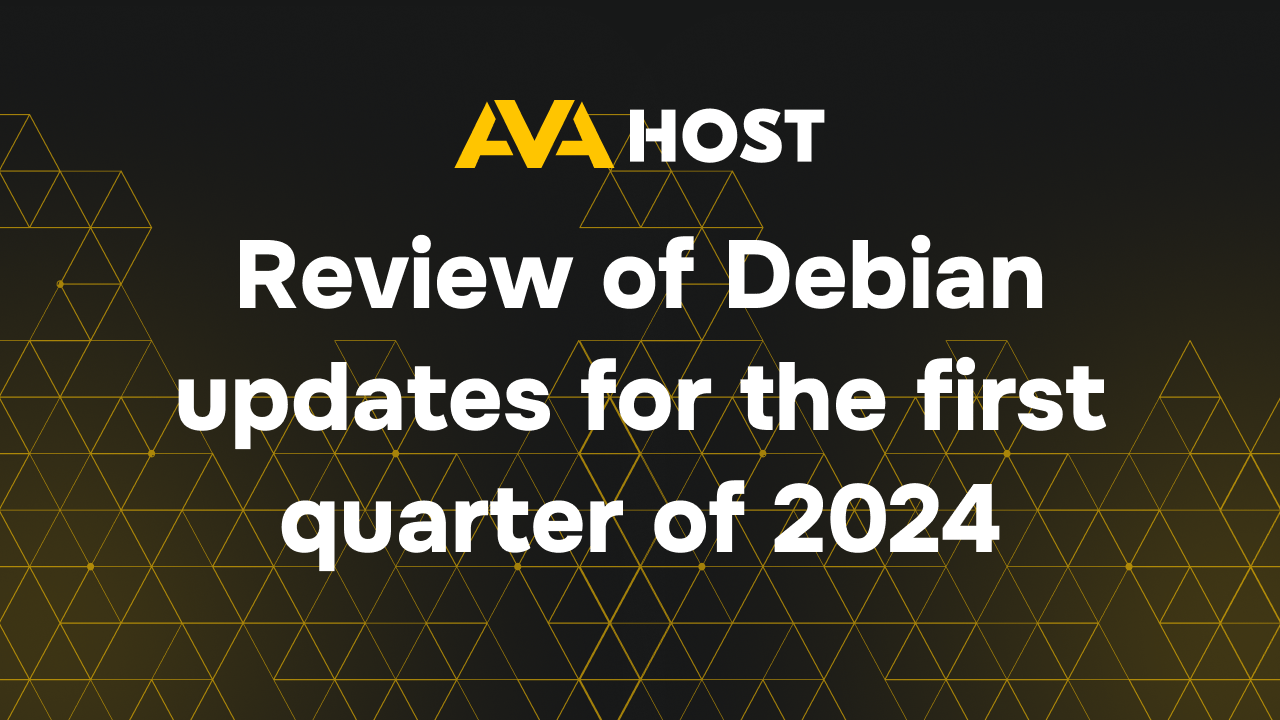 Review of Debian updates for the first quarter of 2024 ⋆ AVA.HOSTING