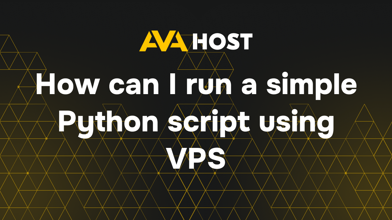 Как я могу запустить простой скрипт Python с помощью VPS ⋆ AVA.HOSTING