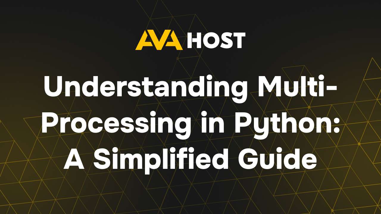 Understanding Multi-Processing in Python: A Simplified Guide ⋆ AVA.HOSTING