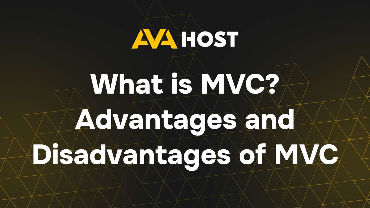 What is MVC? Advantages and Disadvantages of MVC ⋆ AVA.HOSTING