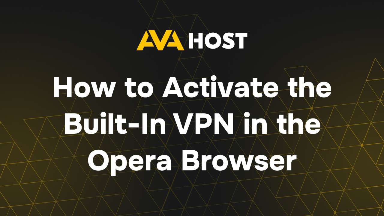 How to Activate the Built-In VPN in the Opera Browser ⋆ AVA.HOSTING