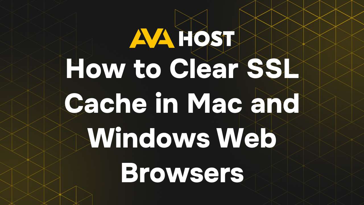 How to Clear SSL Cache in Mac and Windows Web Browsers ⋆ AVA.HOSTING