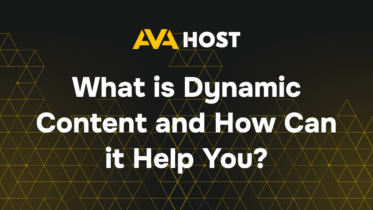 What is Dynamic Content and How Can it Help You? ⋆ AVA.HOSTING