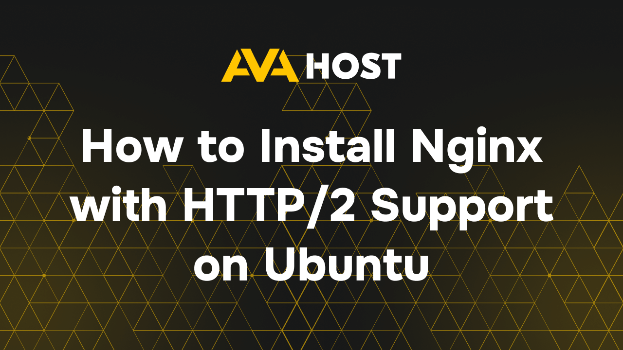 How to Install Nginx with HTTP/2 Support on Ubuntu ⋆ AVA.HOSTING