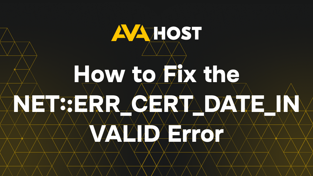 How to Fix the NET::ERR_CERT_DATE_INVALID Error ⋆ AVA.HOSTING