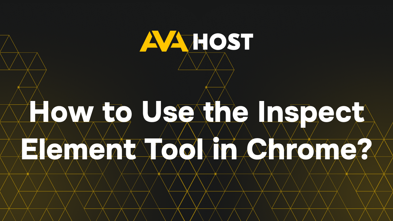 How to Use the Inspect Element Tool in Chrome? ⋆ AVA.HOSTING