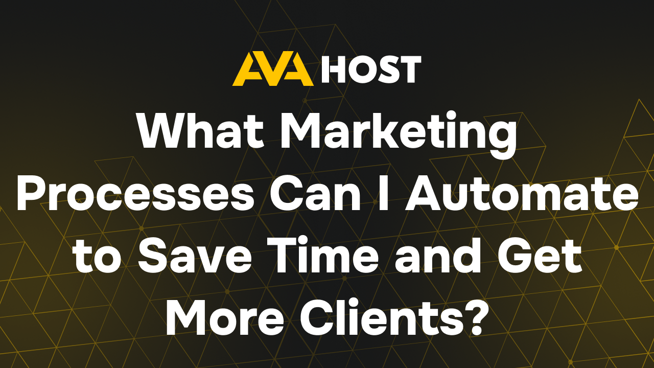 What Marketing Processes Can I Automate to Save Time and Get More Clients? ⋆ AVA.HOSTING