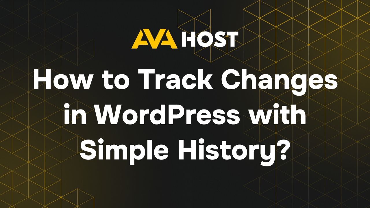 Track Changes in WordPress with Simple History | AvaHost