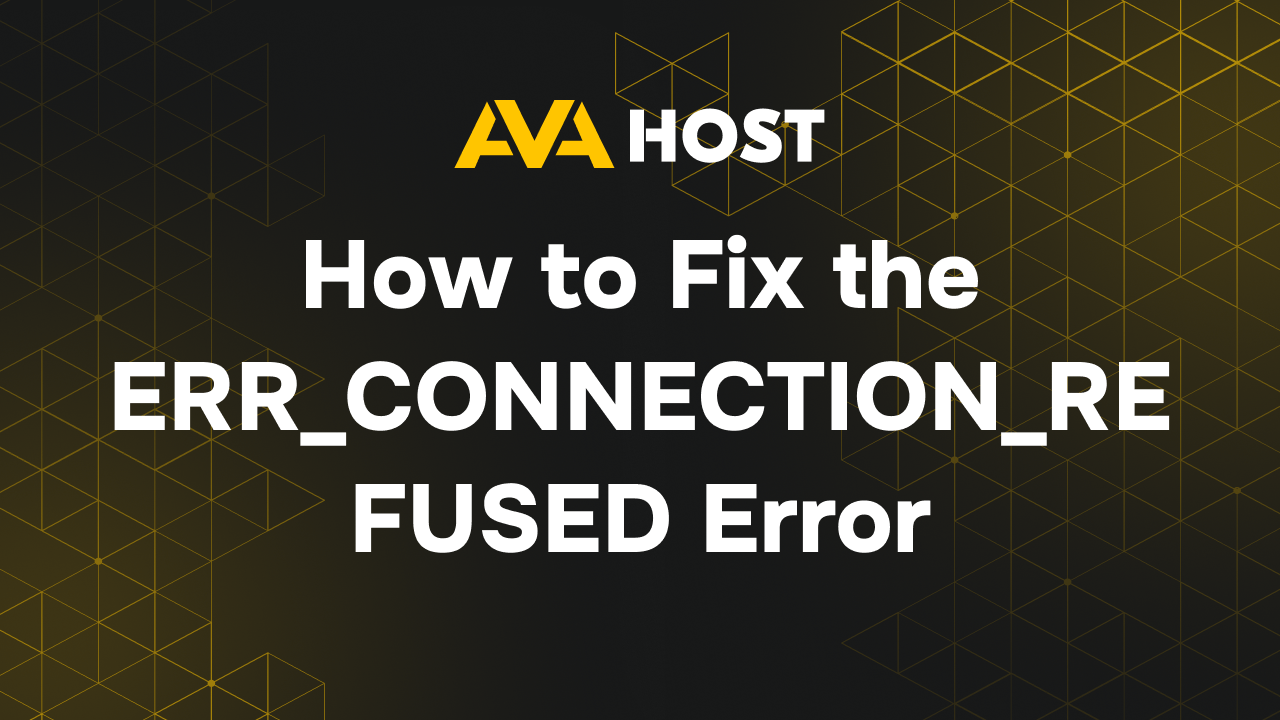 Comment réparer l'erreur ERR_CONNECTION_REFUSED ? ⋆ AVA.HOSTING