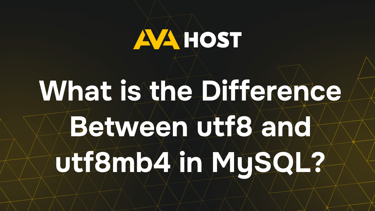 What is the Difference Between utf8 and utf8mb4 in MySQL? ⋆ AVA.HOSTING