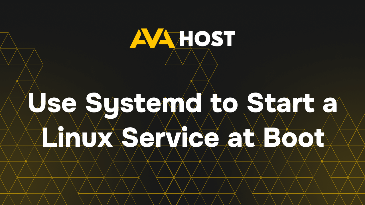 Use Systemd to Start a Linux Service at Boot ⋆ AVA.HOSTING