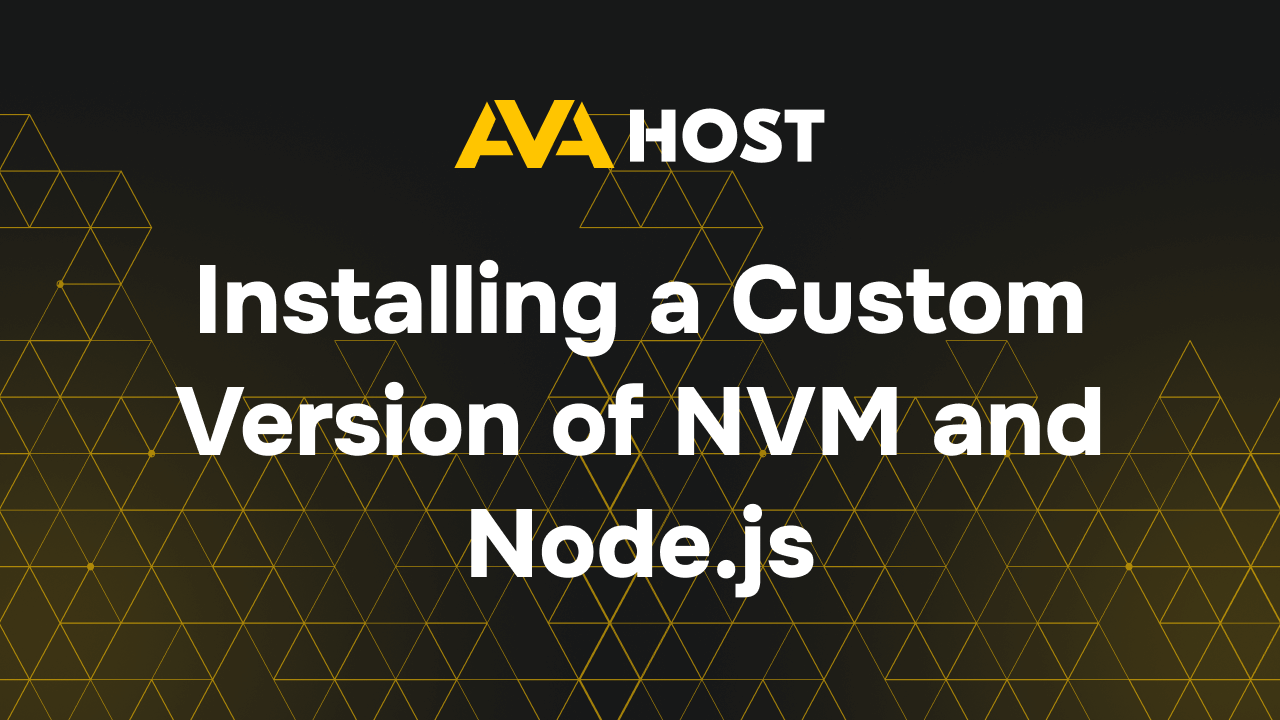 Installing a Custom Version of NVM and Node.js ⋆ AVA.HOSTING