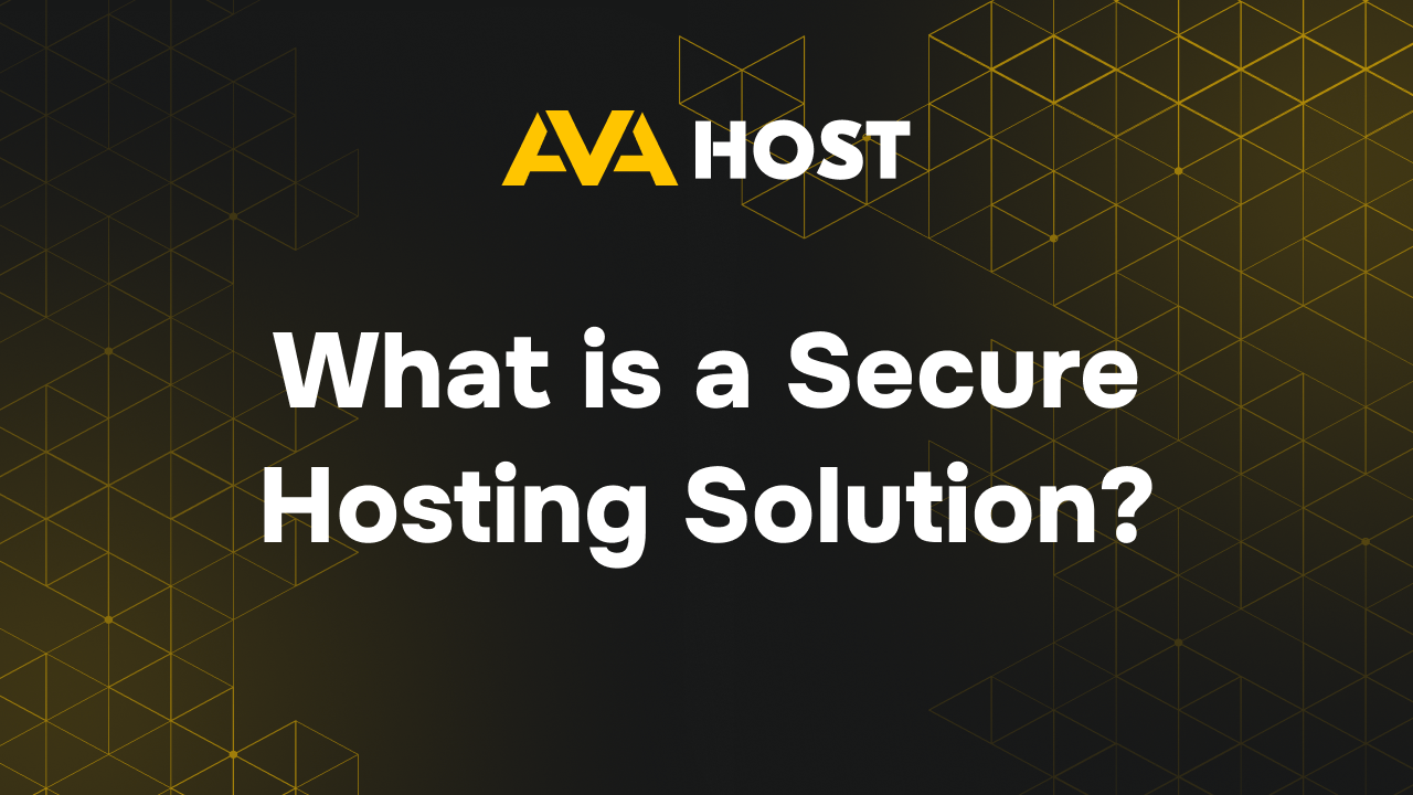 What is a Secure Hosting Solution? ⋆ AVA.HOSTING