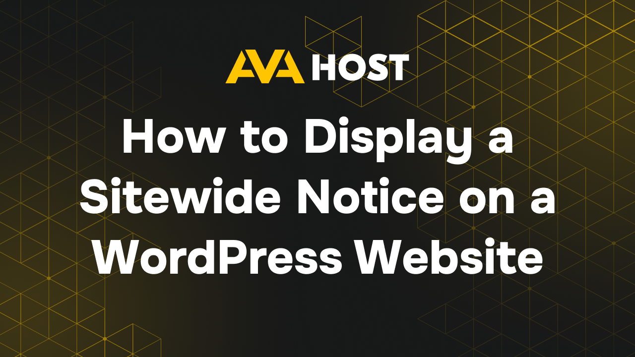 Sitewide Notice WordPress: Engage Visitors Effectively | AvaHost