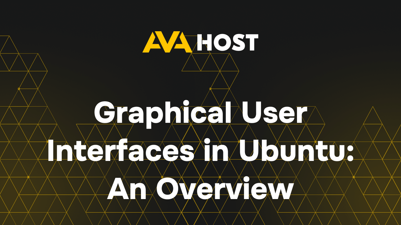 Ubuntu Graphical User Interfaces Overview | AvaHost