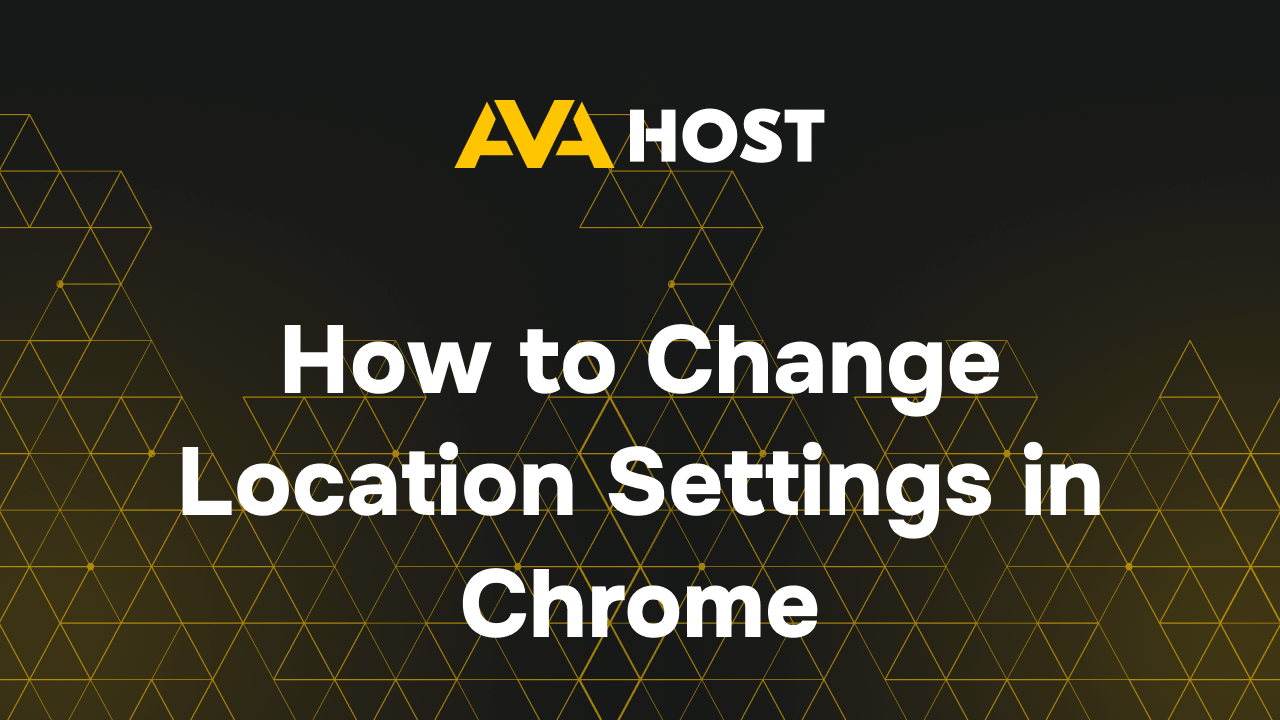 Change Location Settings in Chrome for Better Browsing | AvaHost