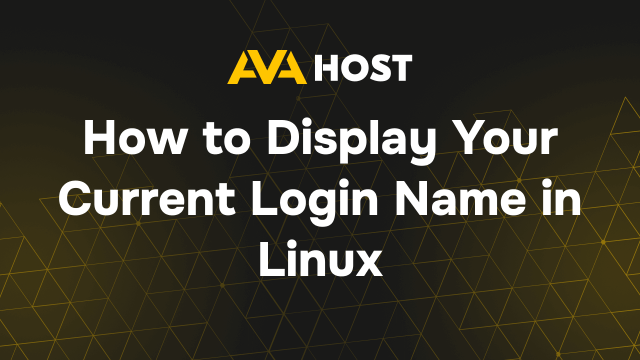Current Login Name in Linux: Quick Commands to Use | AvaHost